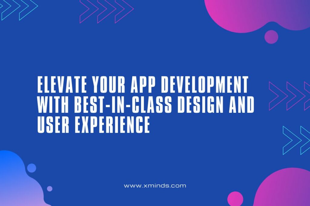 Elevate Your App Development with Best-in-Class Design and User ...