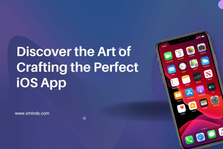 Discover the Art of Crafting the Perfect iOS App - Xminds Blog