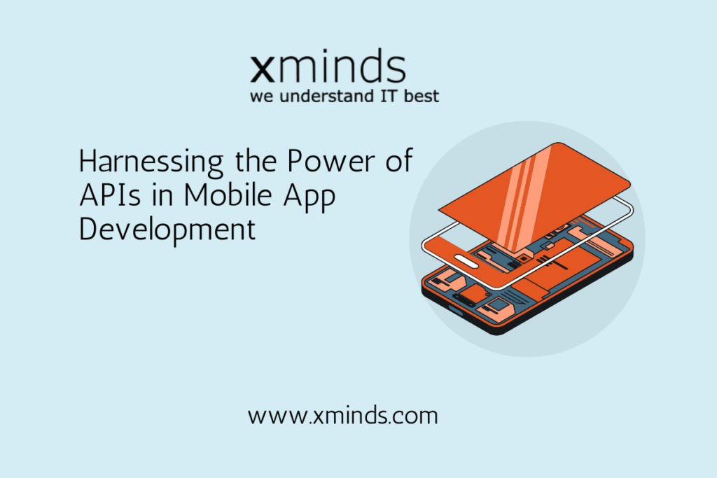 Harnessing the Power of APIs in Mobile App Development - Xminds Blog